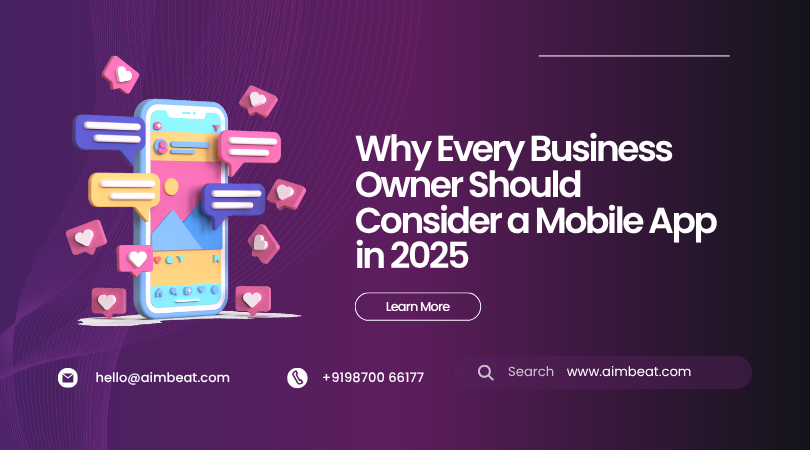 Why Every Business Owner Should Consider Mobile App in 2025